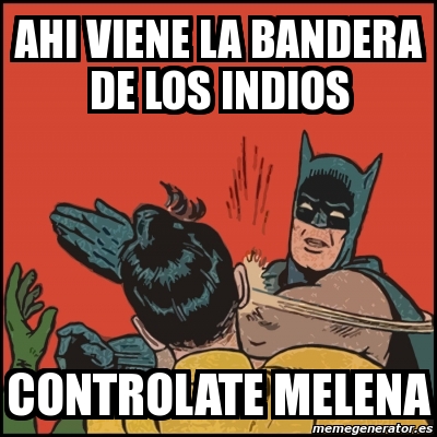 Meme Batman slaps Robin - ahi viene la bandera de los indios controlate ...