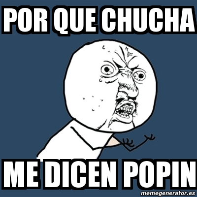 Meme Y U No - por que chucha me dicen popin - 11708873