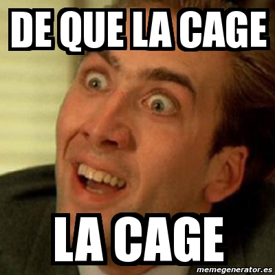 Meme No me digas - de que la cage la cage - 11729786