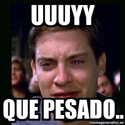Meme crying peter parker - UUUYY QUE PESADO.. - 11762191