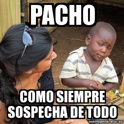 Meme Skeptical 3rd World Kid - pacho como siempre sospecha de todo ...