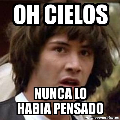 Meme Keanu Reeves - oh cielos nunca lo habia pensado - 11775643