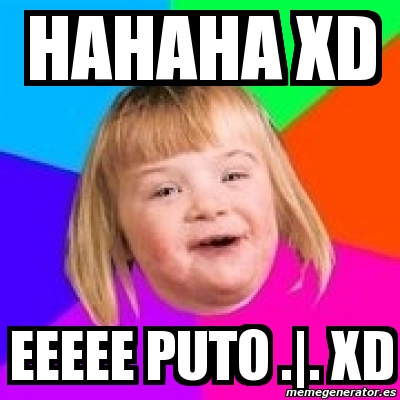 Meme Retard Girl - hahaha xd eeeee puto .|. xd - 11779310