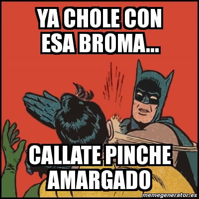 Meme Batman slaps Robin - ya chole con esa broma... callate pinche ...