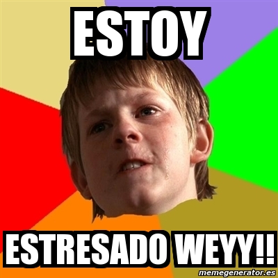 Meme Chico Malo - estoy estresado weyy!! - 11897410