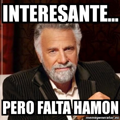 Meme Most interesting man - Interesante... pero falta hamon - 11903245