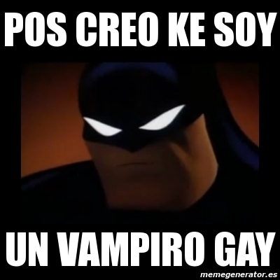 Meme Disapproving Batman - pos creo ke soy un vampiro gay - 11966030