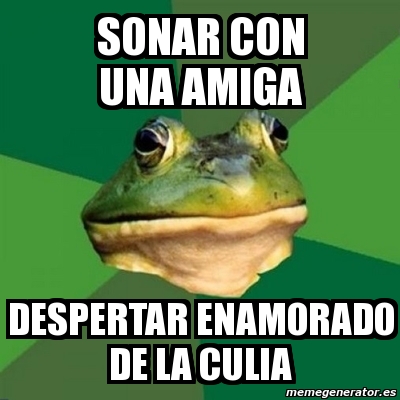 Meme Foul Bachelor Frog - sonar con una amiga despertar enamorado de la ...