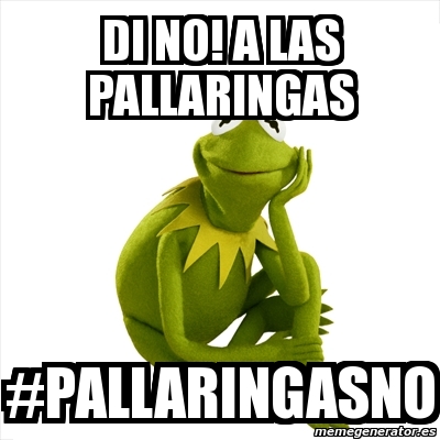 Meme Kermit the frog - di no! a las pallaringas #pallaringasno - 12135831