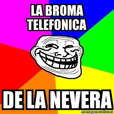 Meme Troll - la broma telefonica de la nevera - 12162296