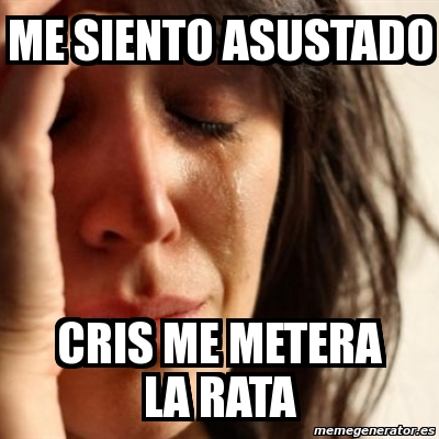 Meme Problems - me siento asustado cris me metera la rata - 12174442