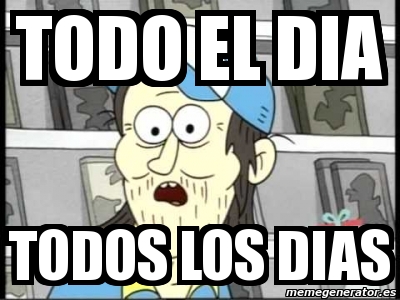 Meme Personalizado - todo el dia todos los dias - 12203145