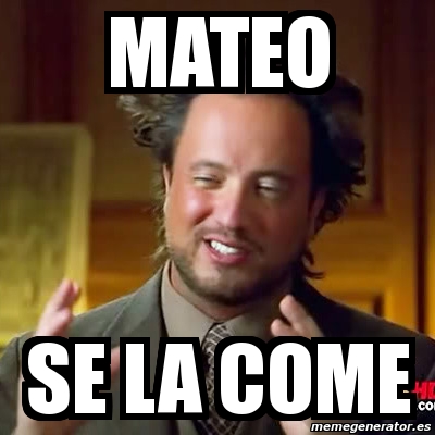 Meme Ancient Aliens - Mateo se la come - 12213669