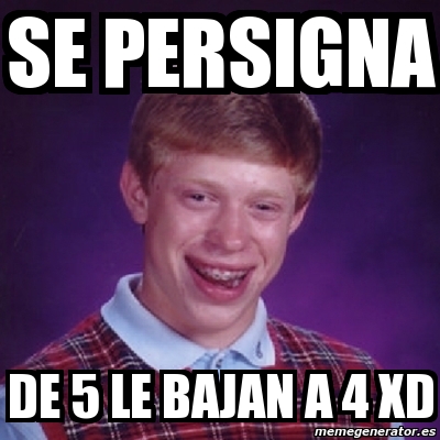 Meme Bad Luck Brian - se persigna de 5 le bajan a 4 xD - 12225998