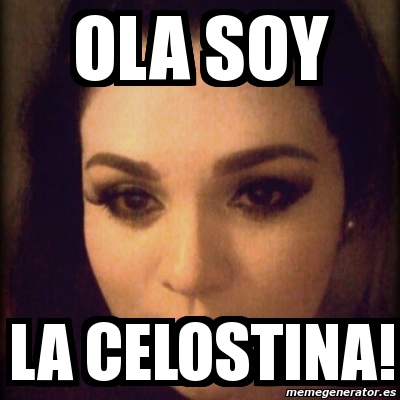 Meme Personalizado - ola soy la celostina! - 12244977