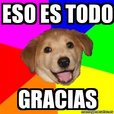 Meme Advice Dog - eso es todo gracias - 12255980
