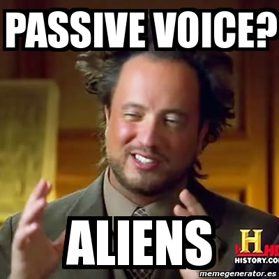 Meme Ancient Aliens - Passive voice? aliens - 12257917