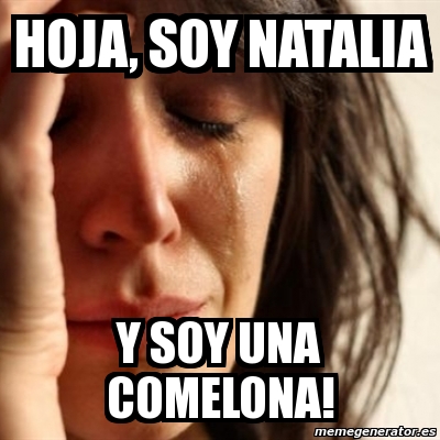 Meme Problems - Hoja, soy Natalia Y soy una comelona! - 12263881