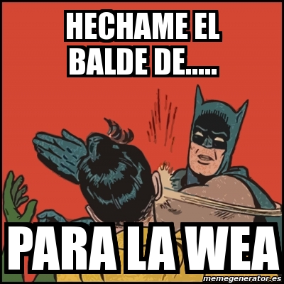 Meme Batman slaps Robin - hechame el balde de..... para la wea - 12288415
