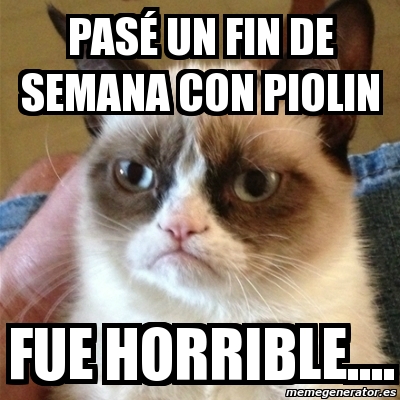 Meme Grumpy Cat - PasÃ© un fin de semana con piolin fue horrible ...