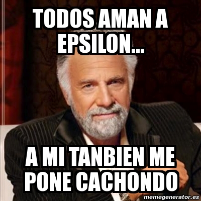 Meme Most interesting man - Todos aman a epsilon... A mi tanbien me ...