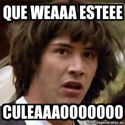 Meme Keanu Reeves - que weaaa esteee culeaaaooooooo - 12317297