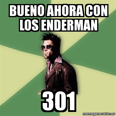 Meme Tyler Durden - bueno ahora con los enderman 301 - 12046630