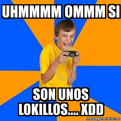 Meme Annoying Gamer Kid - uhmmmm ommm si son unos lokillos.... xdd ...
