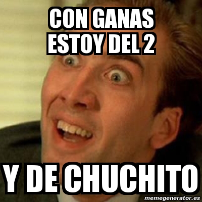Meme No me digas - con ganas estoy del 2 y de chuchito - 12492396
