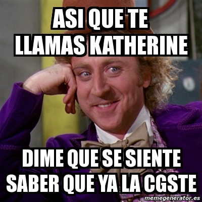 Meme Willy Wonka - asi que te llamas katherine dime que se siente saber ...