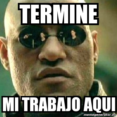 Meme What If I Told You - termine mi trabajo aqui - 12517703