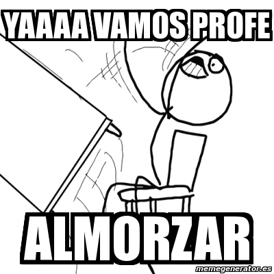 Meme Desk Flip Rage Guy - yaaaa vamos profe almorzar - 12060122