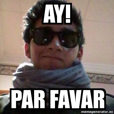 Meme Personalizado - ay! par favar - 12641255