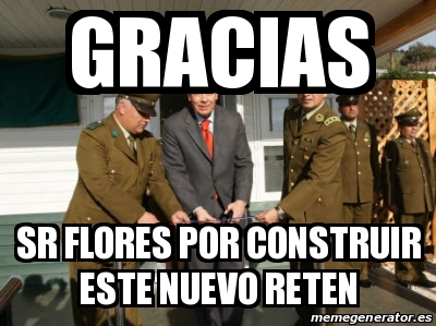 Meme Personalizado - gracias sr flores por construir este nuevo reten ...