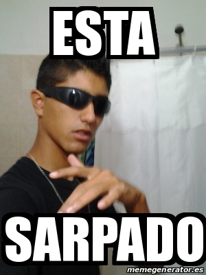 Meme Personalizado - Esta sarpado - 12660869