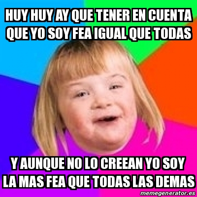 Meme Retard Girl - huy huy ay que tener en cuenta que yo soy fea igual ...