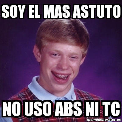 Meme Bad Luck Brian - soy el mas astuto no uso abs ni tc - 12684197