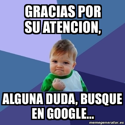 Meme Bebe Exitoso - GRACIAS POR SU ATENCION, ALGUNA DUDA, BUSQUE EN ...