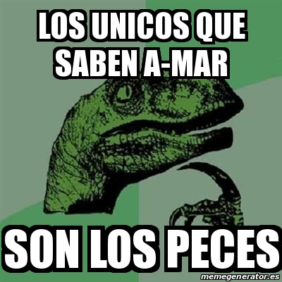 Meme Filosoraptor - Los unicos que saben a-mar son los peces - 12696361
