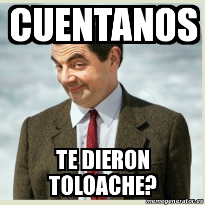 Meme Mr Bean - cuentanos te dieron toloache? - 12697017