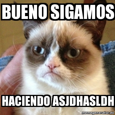 Meme Grumpy Cat - BUENO SIGAMOS HACIENDO ASJDHASLDH - 12703994