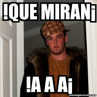 Meme Scumbag Steve - !que miranÂ¡ !a a aÂ¡ - 12723430