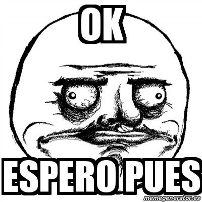 Meme Me Gusta - ok espero pues - 12739929