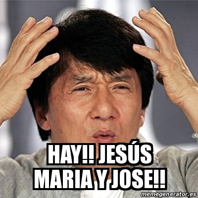 Meme Jackie Chan - hay!! JesÃºs maria y JOSE!! - 12747741