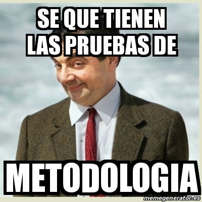 Meme Mr Bean - se que tienen las pruebas de metodologia - 12754567