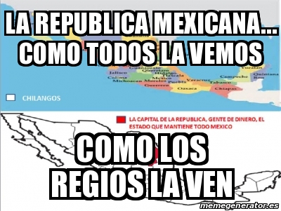 Meme Personalizado - la republica mexicana... como todos la vemos como ...