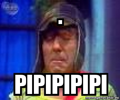 Meme Personalizado - . pipipipipi - 12831056