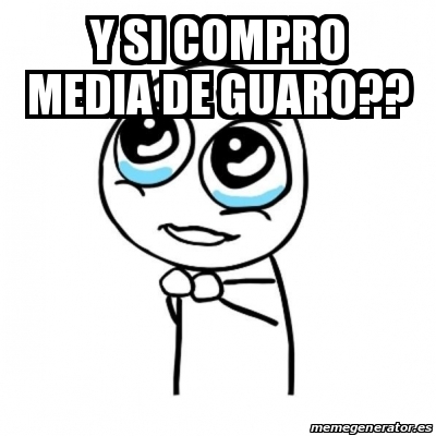 Meme Por favor - Y si compro media de guaro?? - 12839545