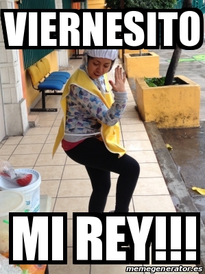 Meme Personalizado - Viernesito Mi rey!!! - 12971079