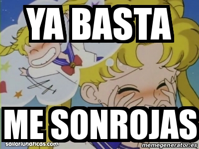 Meme Personalizado - ya basta me sonrojas - 12971307
